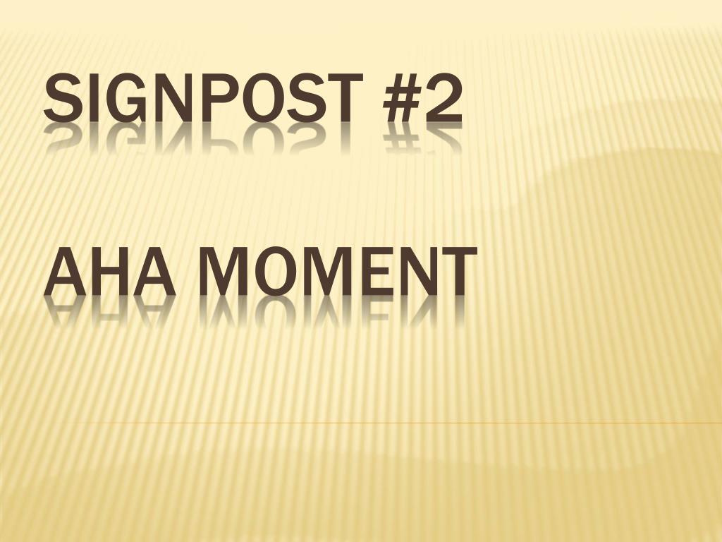 PPT - Signpost #2 aha moment PowerPoint Presentation, free download ...