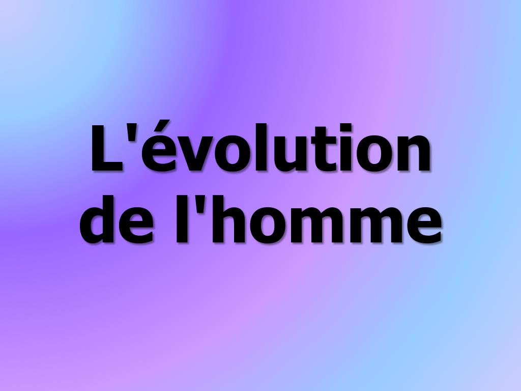 PPT - L'évolution de l'homme PowerPoint Presentation, free download ...