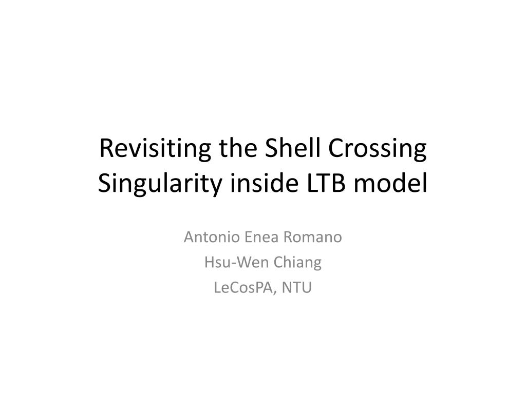 PPT - Revisiting the Shell Crossing Singularity inside LTB model ...
