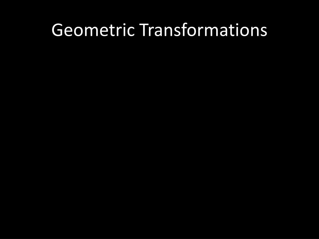 PPT - Geometric Transformations PowerPoint Presentation, free download ...
