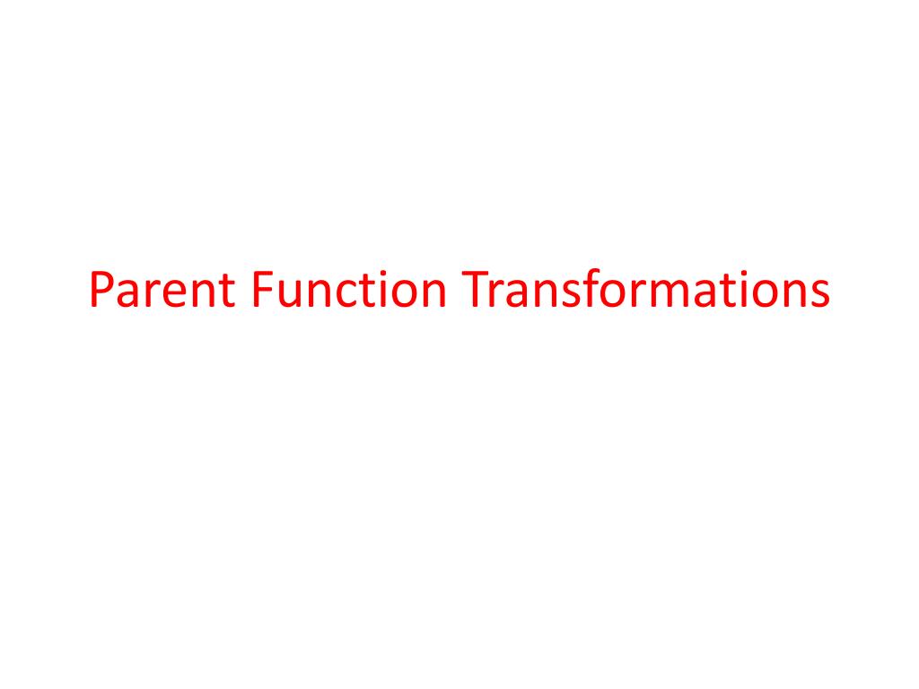 PPT - Parent Function Transformations PowerPoint Presentation, free ...