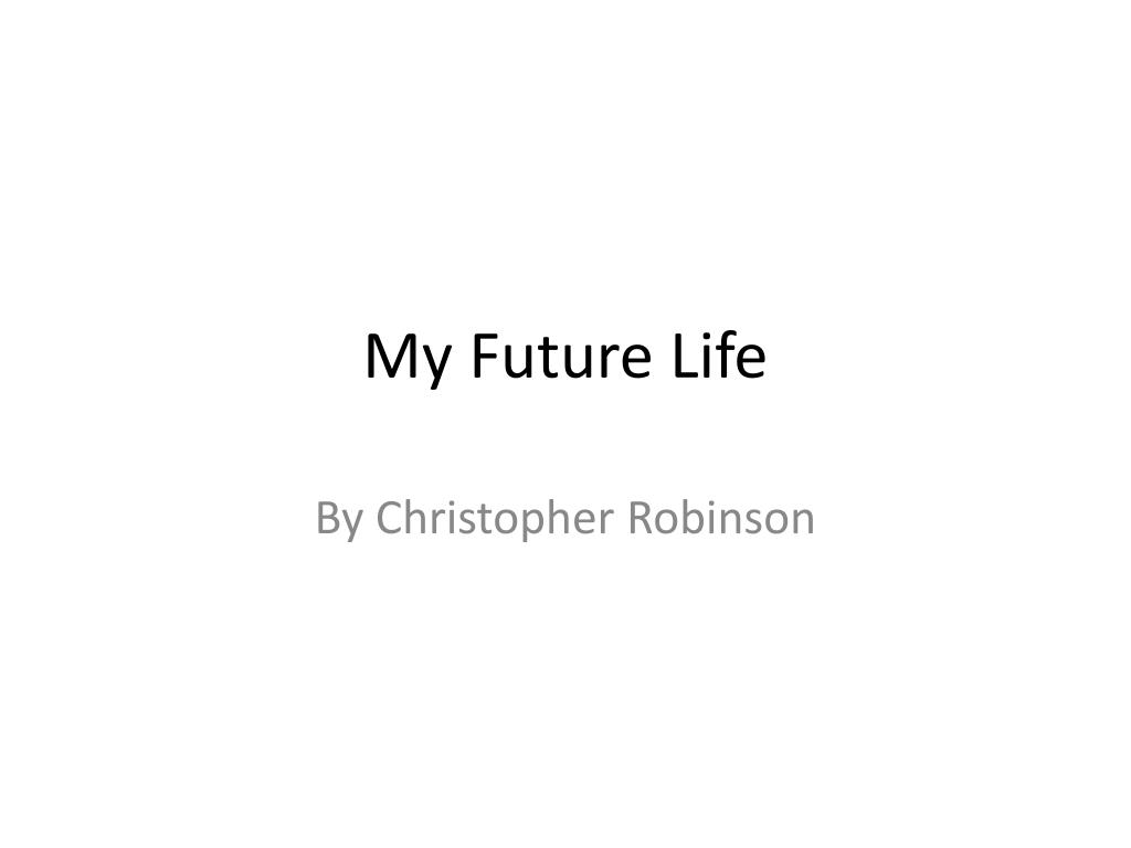 PPT - My Future Life PowerPoint Presentation, free download - ID:2646448