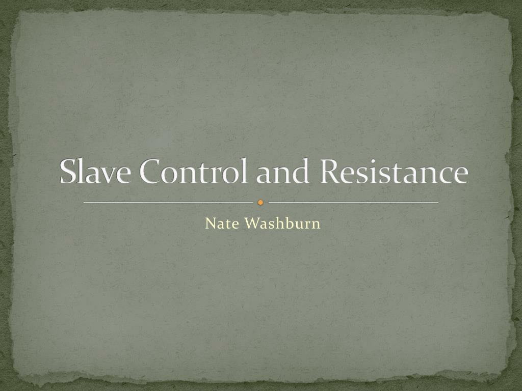 PPT - Slave Control and Resistance PowerPoint Presentation, free ...