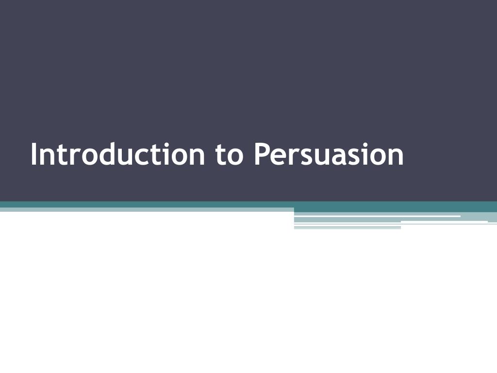 PPT - Introduction to Persuasion PowerPoint Presentation, free download ...