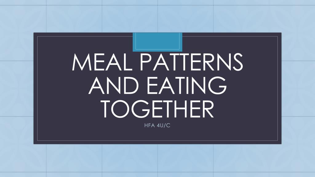 PPT - Meal Patterns and Eating Together PowerPoint Presentation, free ...