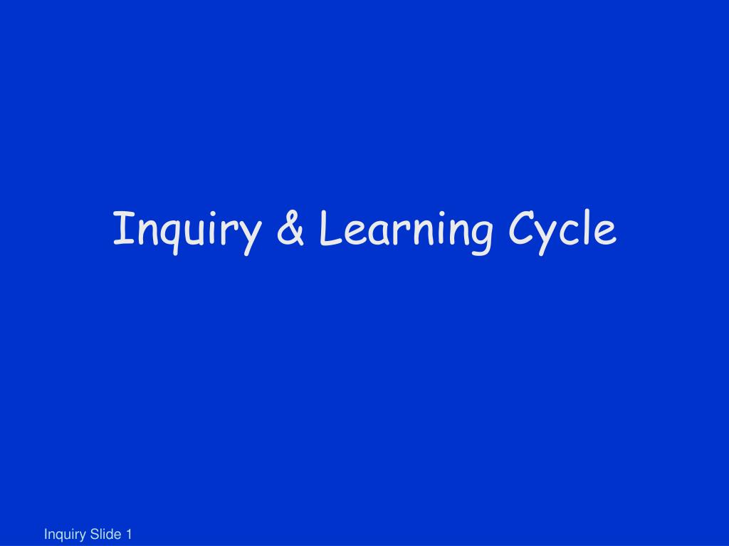 PPT - Inquiry & Learning Cycle PowerPoint Presentation, free download ...