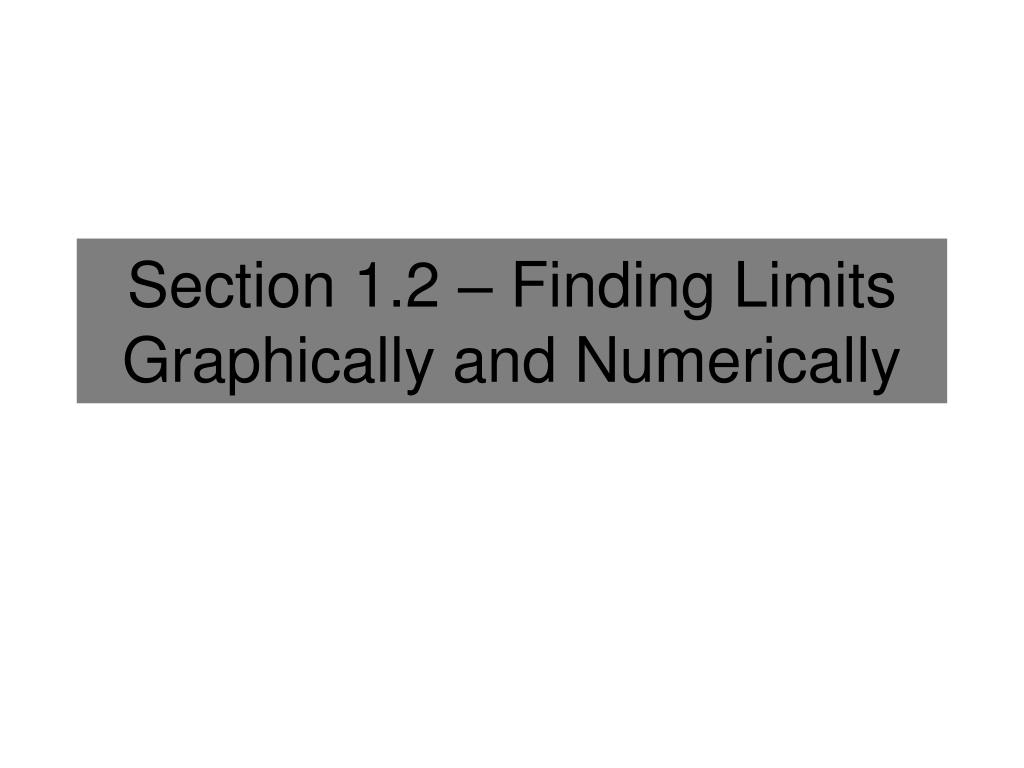 PPT - Section 1.2 – Finding Limits Graphically and Numerically ...
