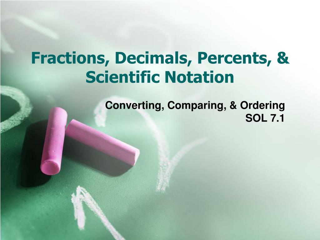 PPT - Fractions, Decimals, Percents , & Scientific Notation PowerPoint ...