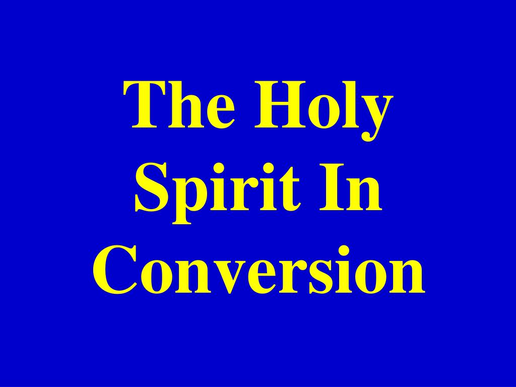 PPT - The Holy Spirit In Conversion PowerPoint Presentation, free ...