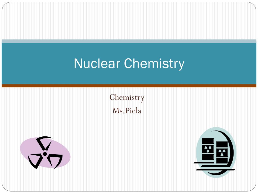 PPT - Nuclear Chemistry PowerPoint Presentation, free download - ID:2651636