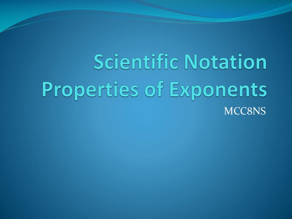 PPT - Scientific Notation Properties of Exponents PowerPoint ...