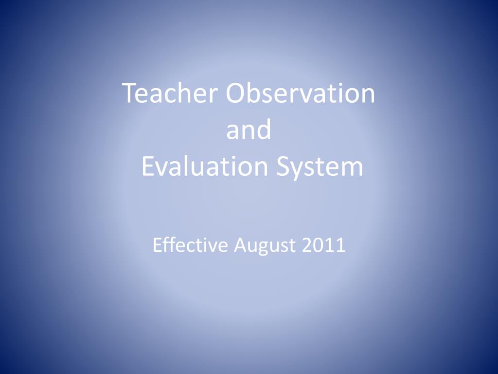 PPT - Teacher Observation and Evaluation System PowerPoint Presentation ...
