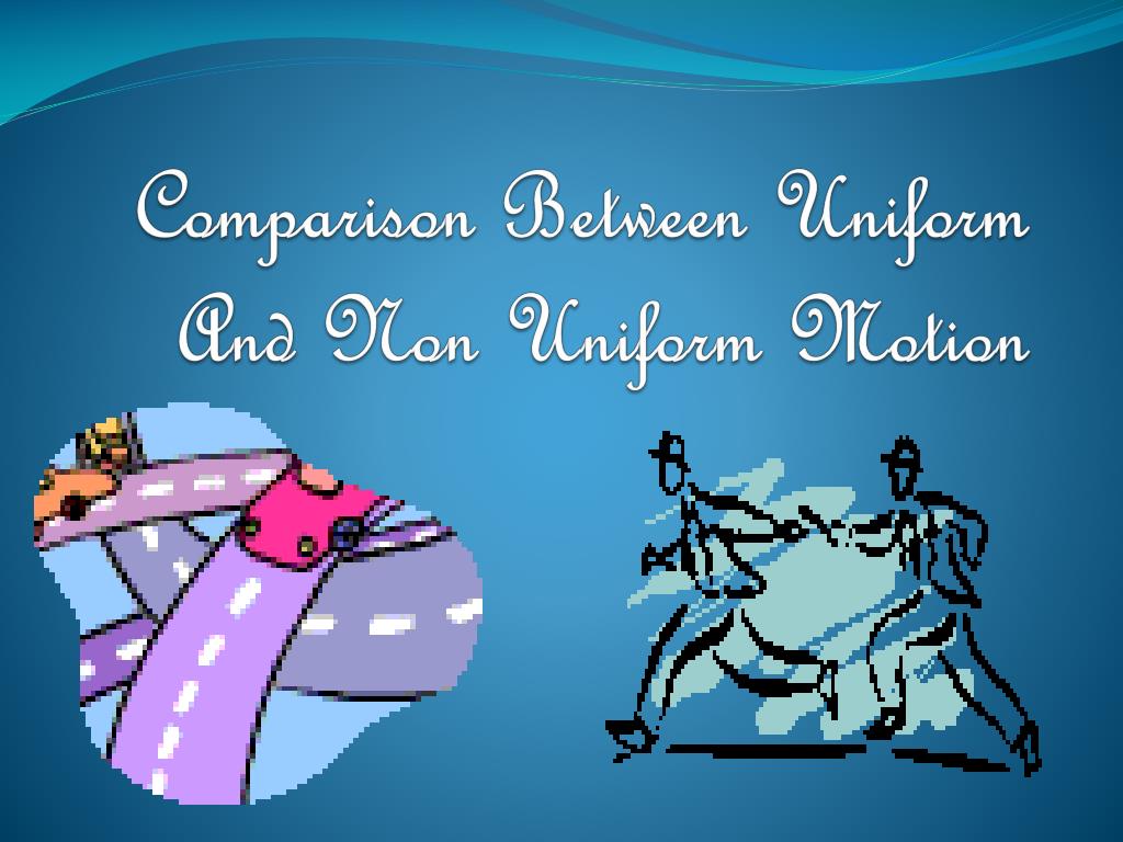 PPT - Comparison Between Uniform And Non Uniform Motion PowerPoint ...