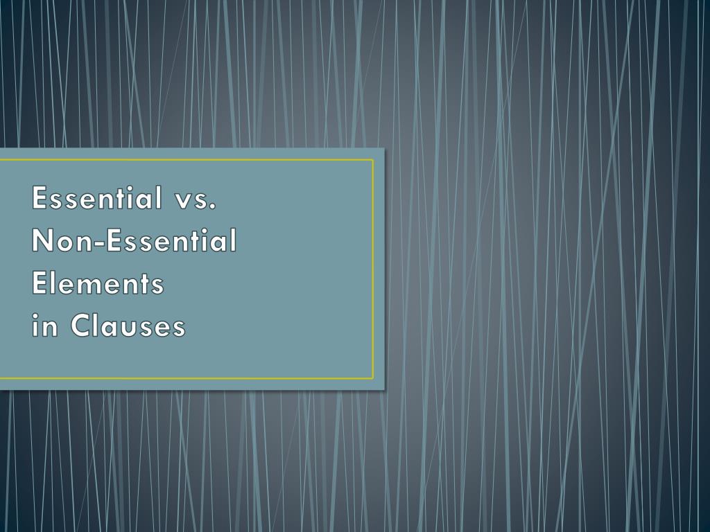 PPT - Essential vs. Non-Essential Elements in Clauses PowerPoint ...