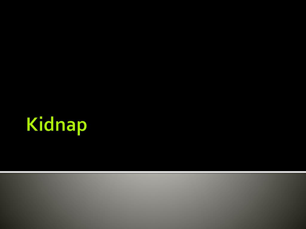 PPT - Kidnap PowerPoint Presentation, free download - ID:2653713