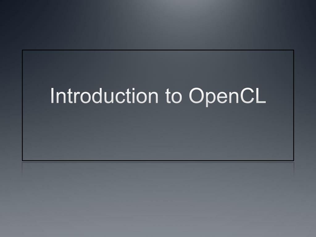 PPT - Introduction to OpenCL PowerPoint Presentation, free download ...