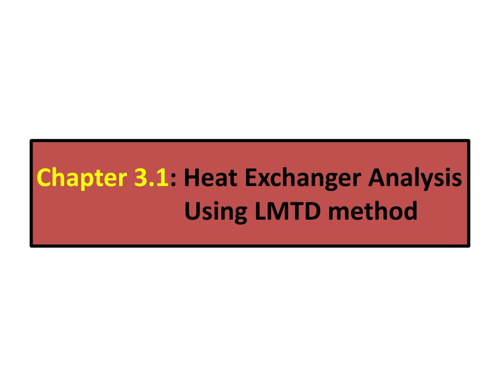 PPT - Chapter 3.1 : Heat Exchanger Analysis Using LMTD method PowerPoint Presentation - ID:2657166