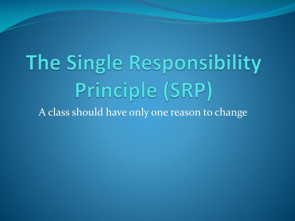 PPT - The Single Responsibility Principle (SRP) PowerPoint Presentation ...
