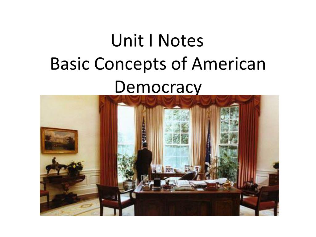 PPT - Unit I Notes Basic Concepts of American Democracy PowerPoint ...