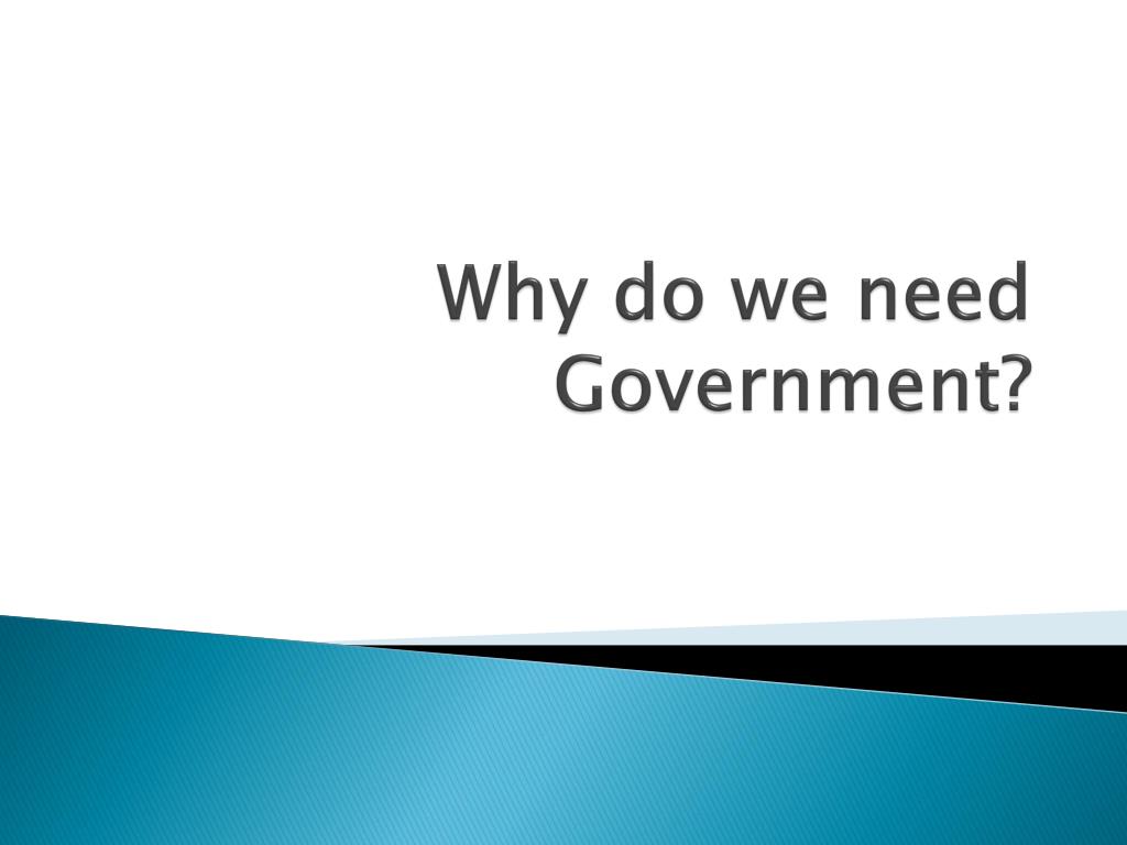 PPT - Why do we need Government? PowerPoint Presentation, free download ...