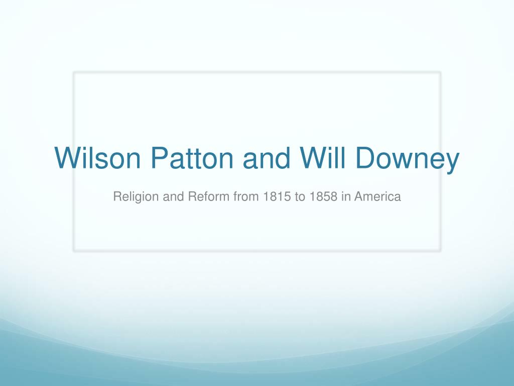 PPT - Wilson Patton and Will Downey PowerPoint Presentation, free ...