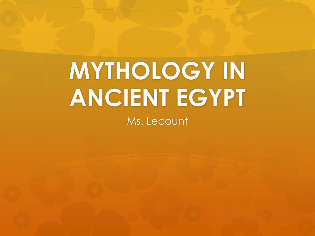 PPT - MYTHOLOGY IN ANCIENT EGYPT PowerPoint Presentation, free download ...