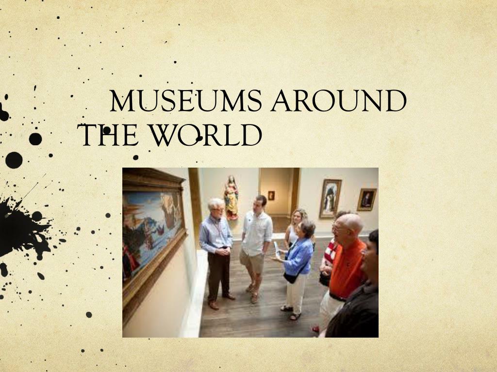 PPT - MUSEUMS AROUND THE WORLD PowerPoint Presentation, free download ...