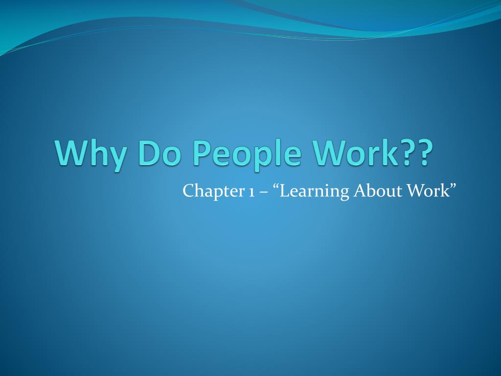 PPT - Why Do People Work?? PowerPoint Presentation, free download - ID ...