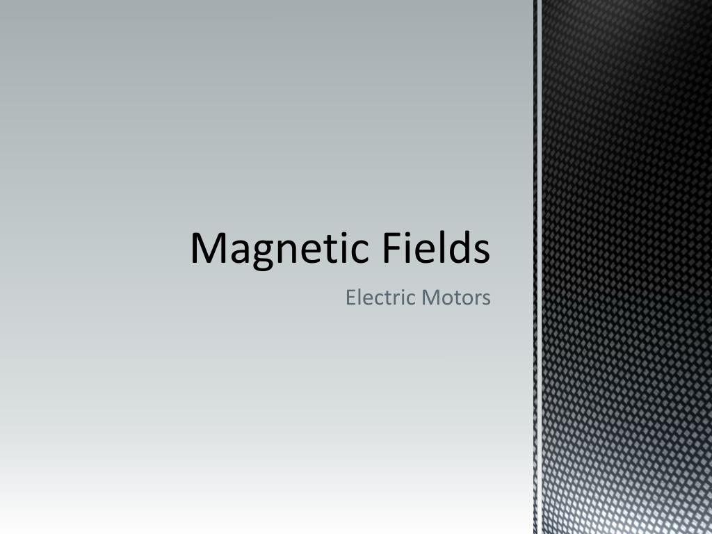 PPT - Magnetic Fields PowerPoint Presentation, free download - ID:2668738