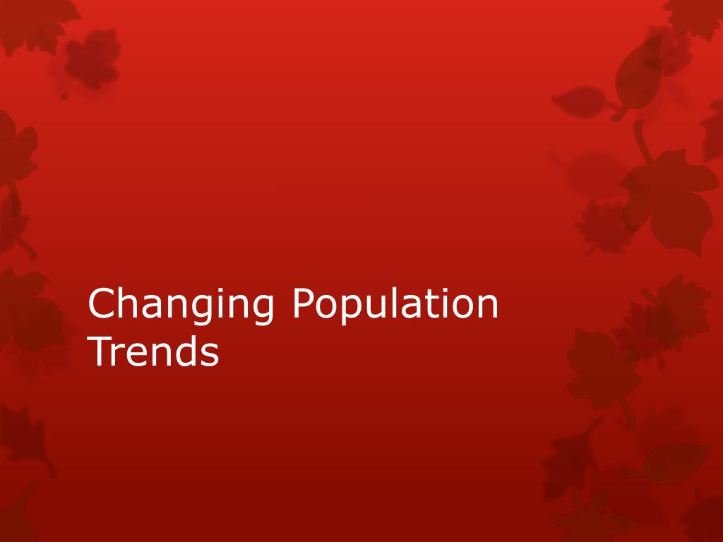 PPT - Changing Population Trends PowerPoint Presentation, free download ...