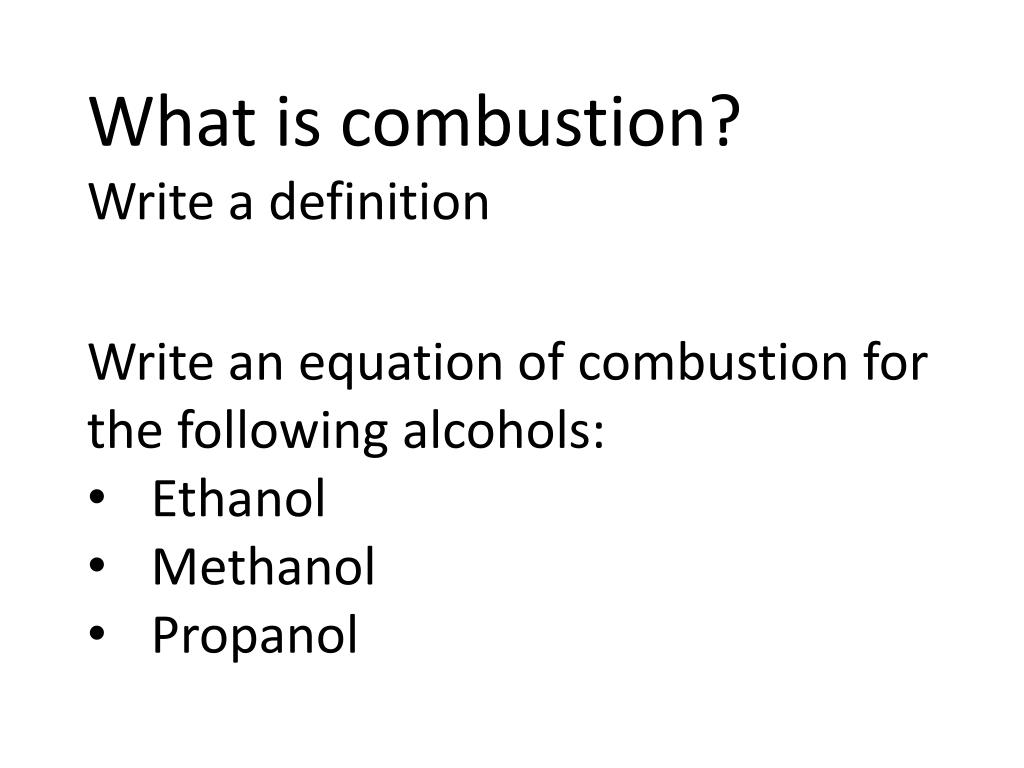 PPT - What is combustion? Write a definition Write an equation of ...