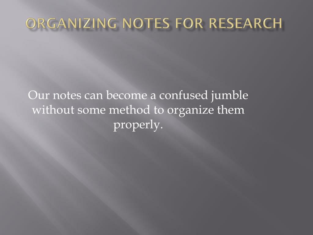 PPT - Organizing Notes for Research PowerPoint Presentation, free ...