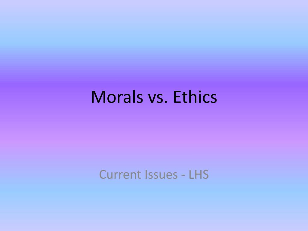 PPT - Morals vs. Ethics PowerPoint Presentation, free download - ID:2671042