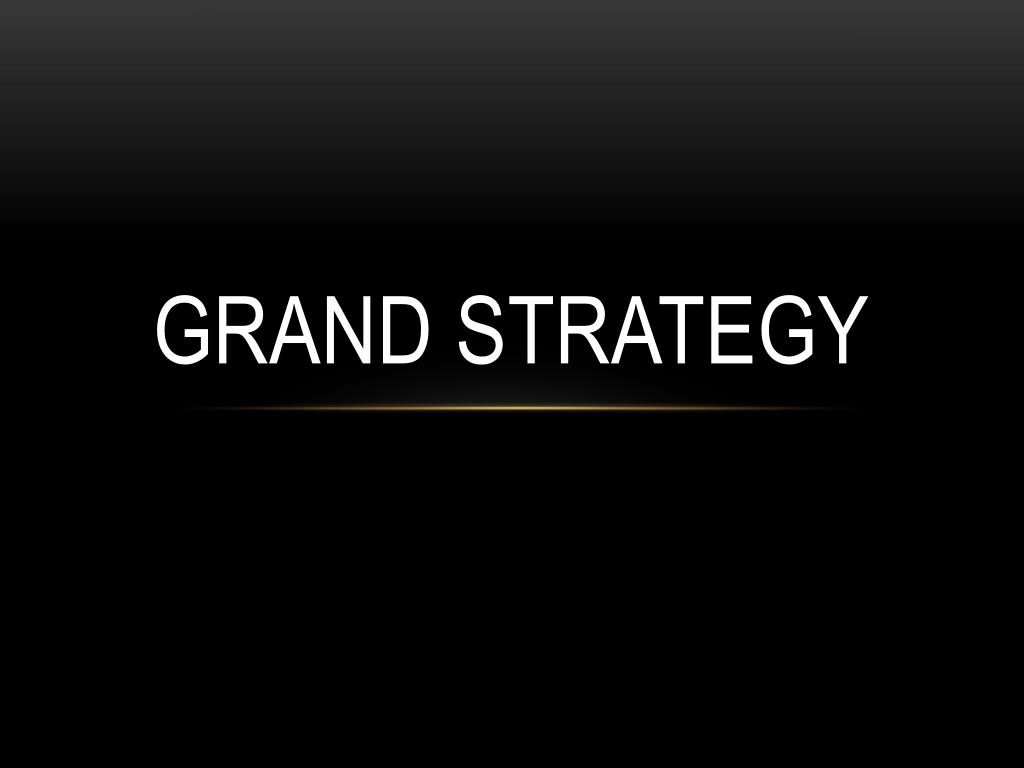 PPT - Grand Strategy PowerPoint Presentation, free download - ID:2671396