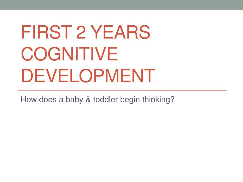 PPT - First 2 years Cognitive Development PowerPoint Presentation, free ...