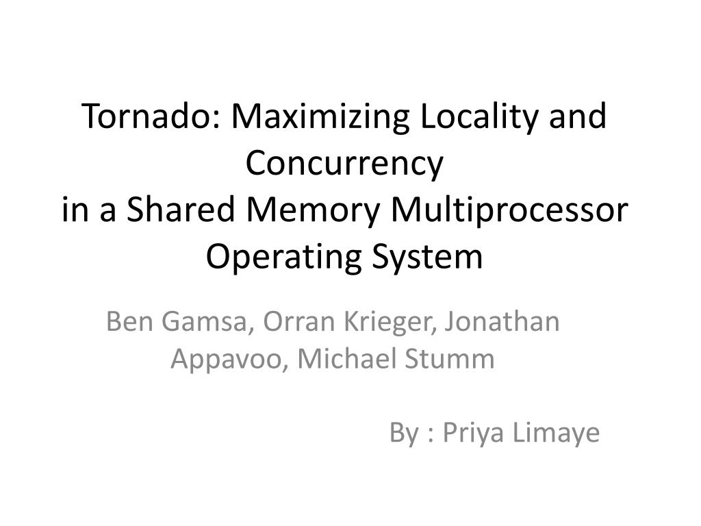 PPT - Tornado: Maximizing Locality and Concurrency in a Shared Memory ...