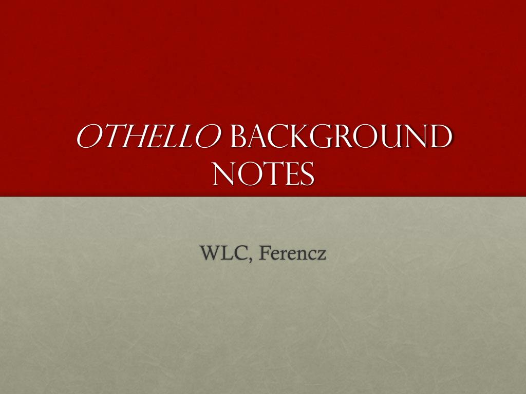 PPT - Othello Background Notes PowerPoint Presentation, free download ...
