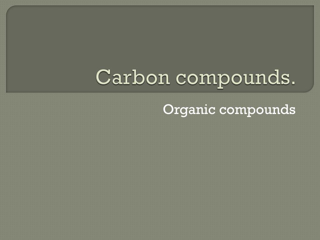 PPT - Carbon compounds. PowerPoint Presentation, free download - ID:2672806