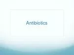 PPT - Antibiotics PowerPoint Presentation, free download - ID:5465540