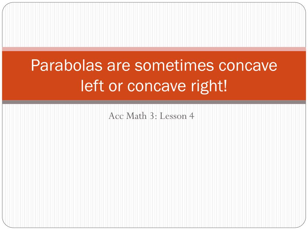PPT - Parabolas are sometimes concave left or concave right! PowerPoint ...