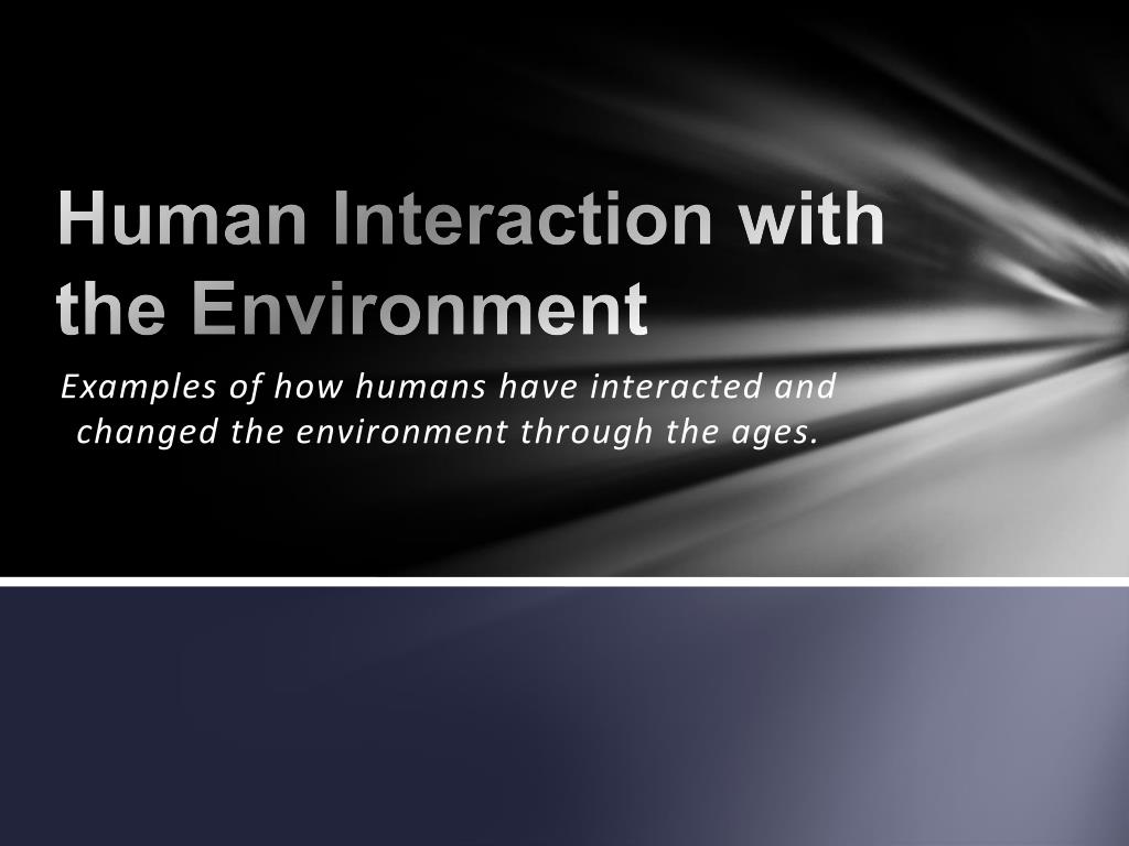 PPT - Human Interaction with the Environment PowerPoint Presentation ...