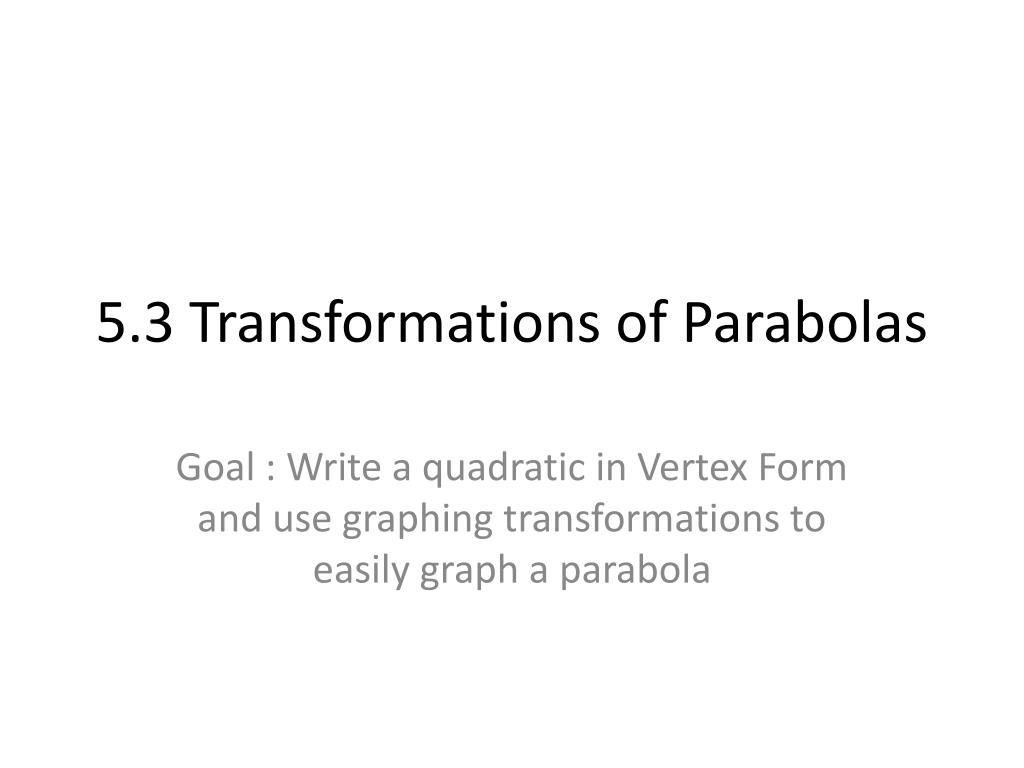 PPT - 5.3 Transformations of Parabolas PowerPoint Presentation, free ...