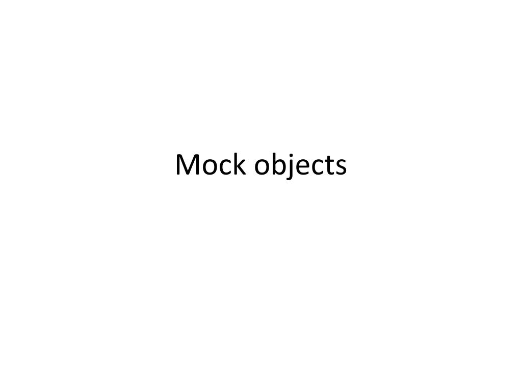 PPT - Mock objects PowerPoint Presentation, free download - ID:2675172