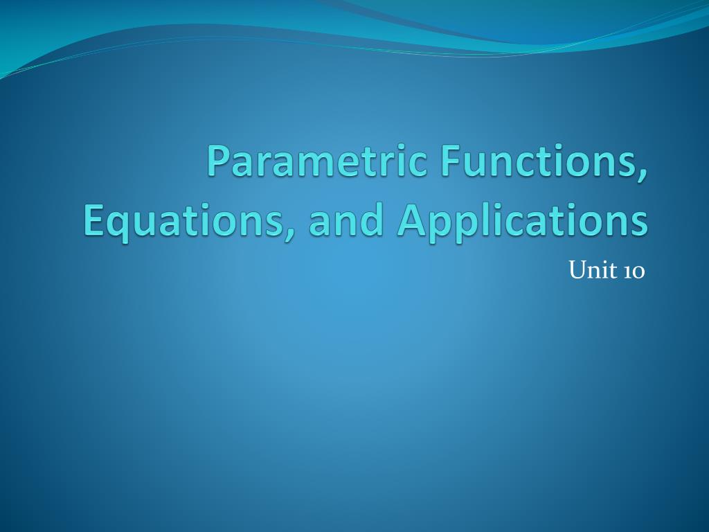 PPT - Parametric Functions, Equations, and Applications PowerPoint Presentation - ID:2675385
