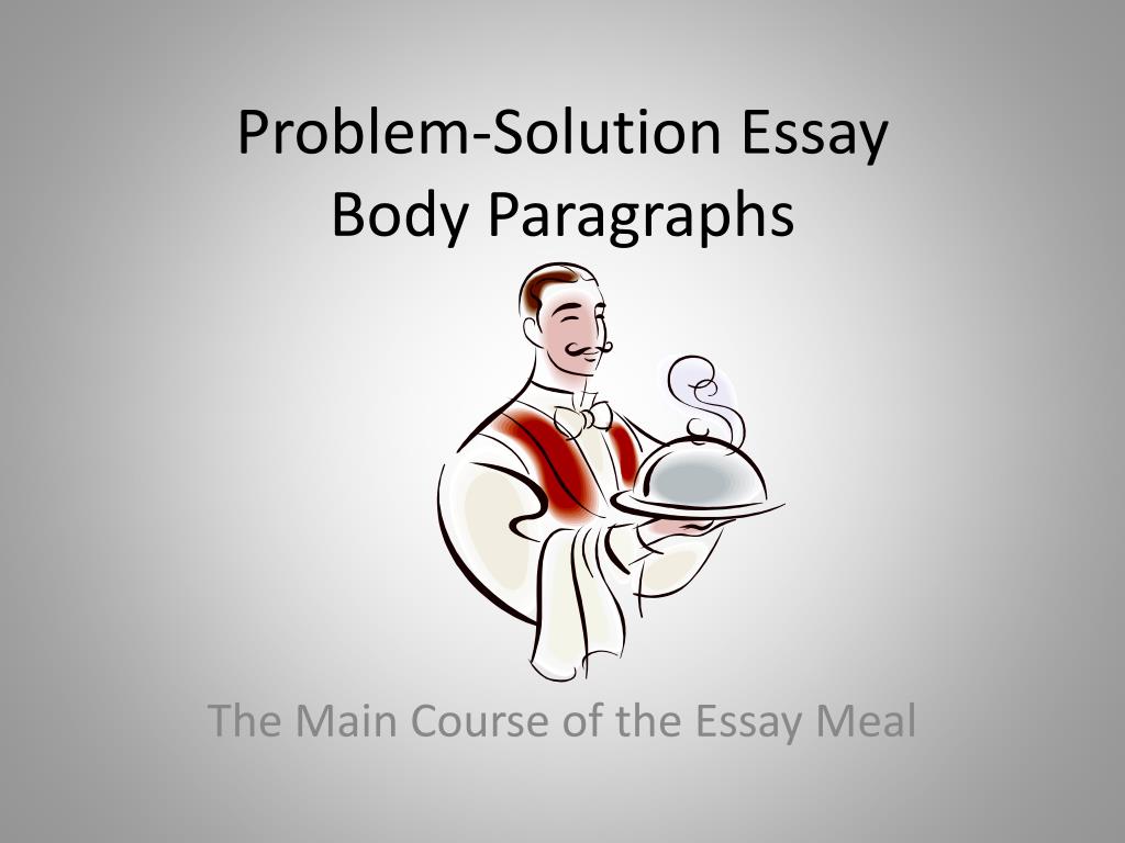 PPT - Problem-Solution Essay Body Paragraphs PowerPoint Presentation ...