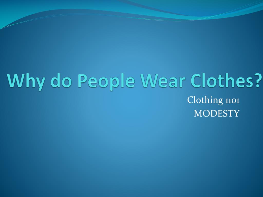 PPT - Why do People Wear Clothes? PowerPoint Presentation, free ...