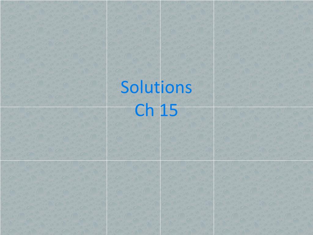 PPT - Solutions Ch 15 PowerPoint Presentation, free download - ID:2675976