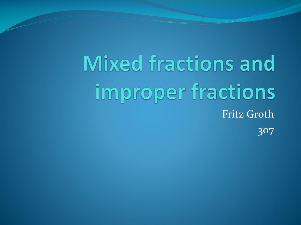 PPT - Mixed fractions and improper fractions PowerPoint Presentation ...