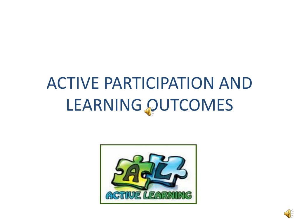 PPT - ACTIVE PARTICIPATION AND LEARNING OUTCOMES PowerPoint ...