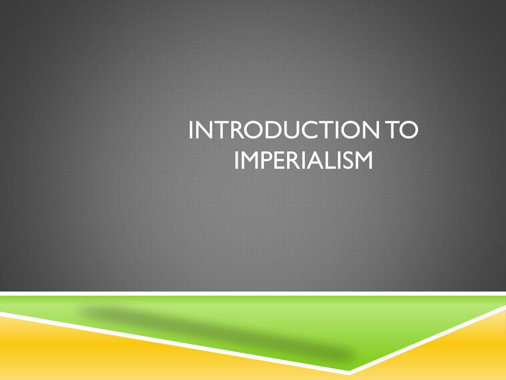 PPT - Introduction to Imperialism PowerPoint Presentation, free ...